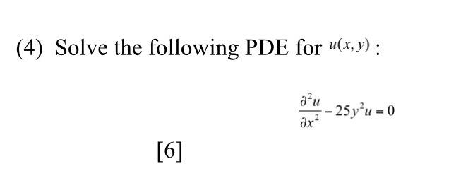 Solved (4) Solve the following PDE for u(x, y) : a'u - 25y’u | Chegg.com
