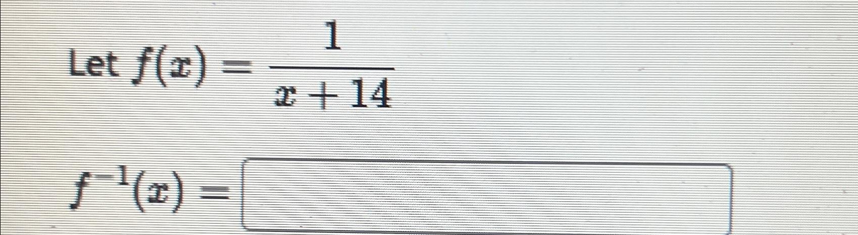 Solved Let f(x)=1x+14f-1(x)= | Chegg.com