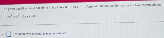 Solved The given equation has a solution r in the interval | Chegg.com