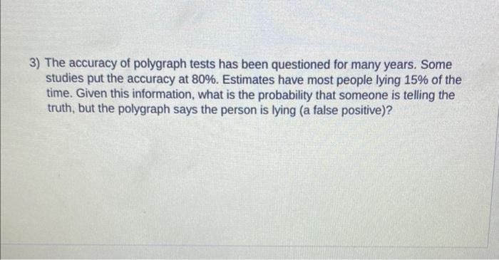 Solved 3) The accuracy of polygraph tests has been | Chegg.com