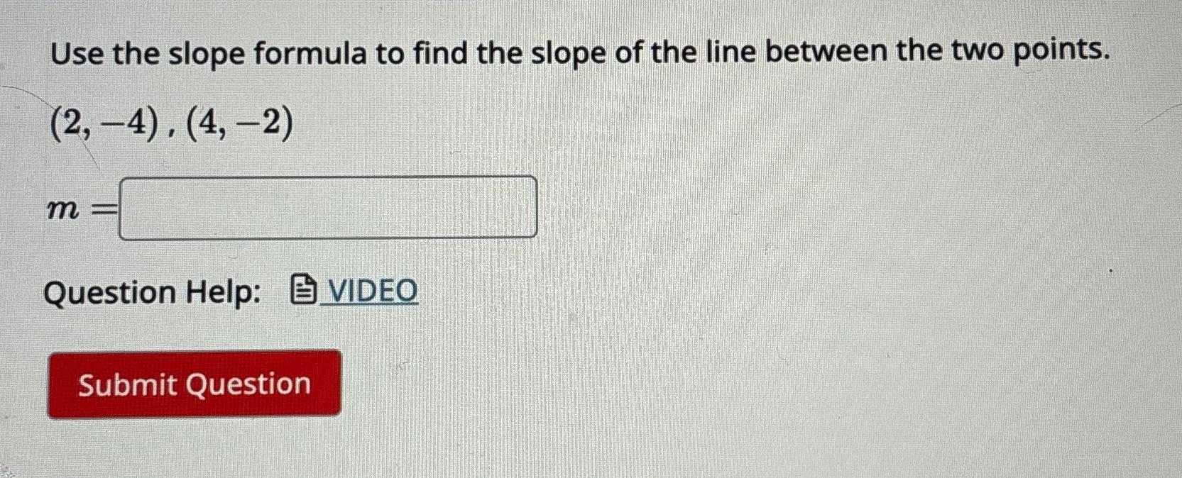 Solved Use the slope formula to find the slope of the line | Chegg.com