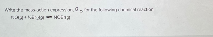 Solved Write the mass-action expression, 2, for the | Chegg.com