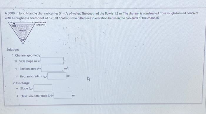 Solved A 3000 m long triangle channel carries 5 m³/s of | Chegg.com