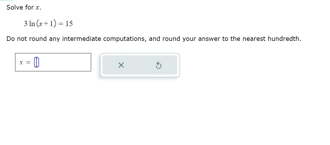 Solved Solve for x.3ln(x+1)=15Do not round any intermediate | Chegg.com