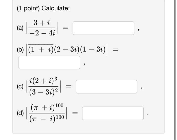 Solved (1 point) Calculate: (a) ∣∣−2−4i3+i∣∣= (b) | Chegg.com