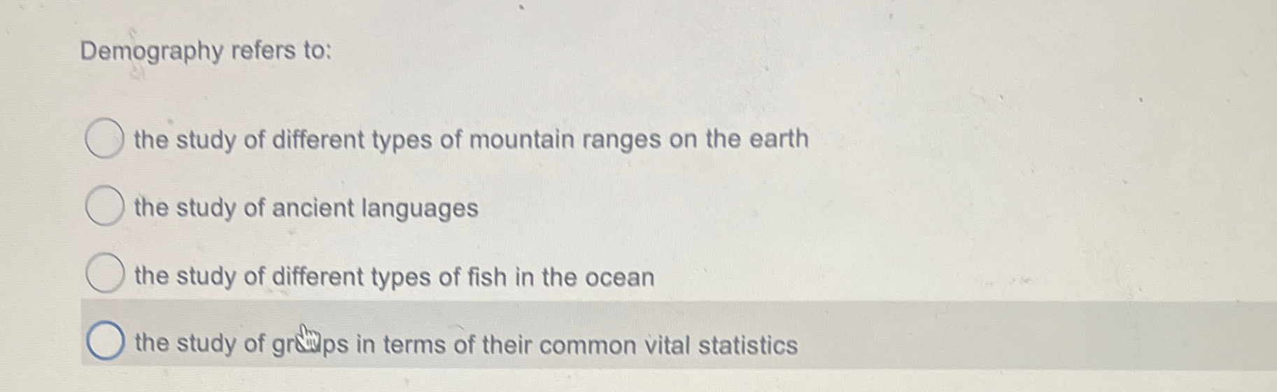 Solved Demography refers to:the study of different types of | Chegg.com