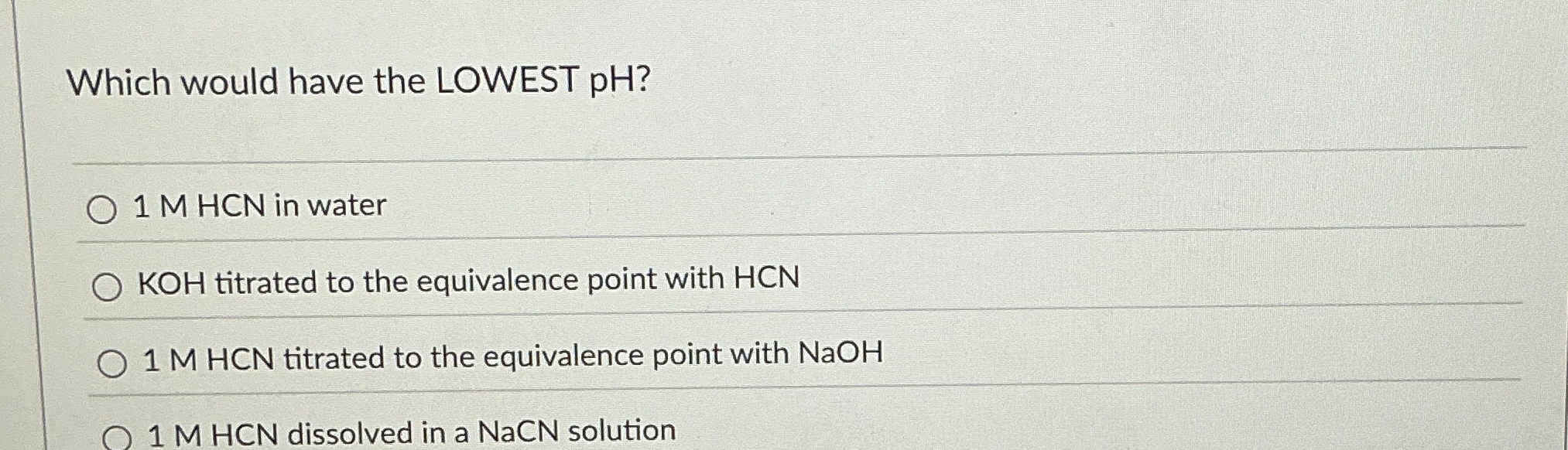 High Quality SOLUTION Which would have the LOWEST pH?1 ﻿M HCN in ...