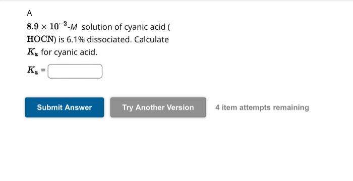 Solved A 8.9×10−2−M solution of cyanic acid ( HOCN) is 6.1% | Chegg.com