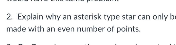 Solved 2. Explain why an asterisk type star can only be made | Chegg.com