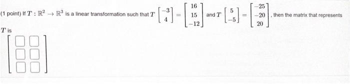 Solved 1 point) If T:R2→R3T:R2→R3 is a linear transformation | Chegg.com