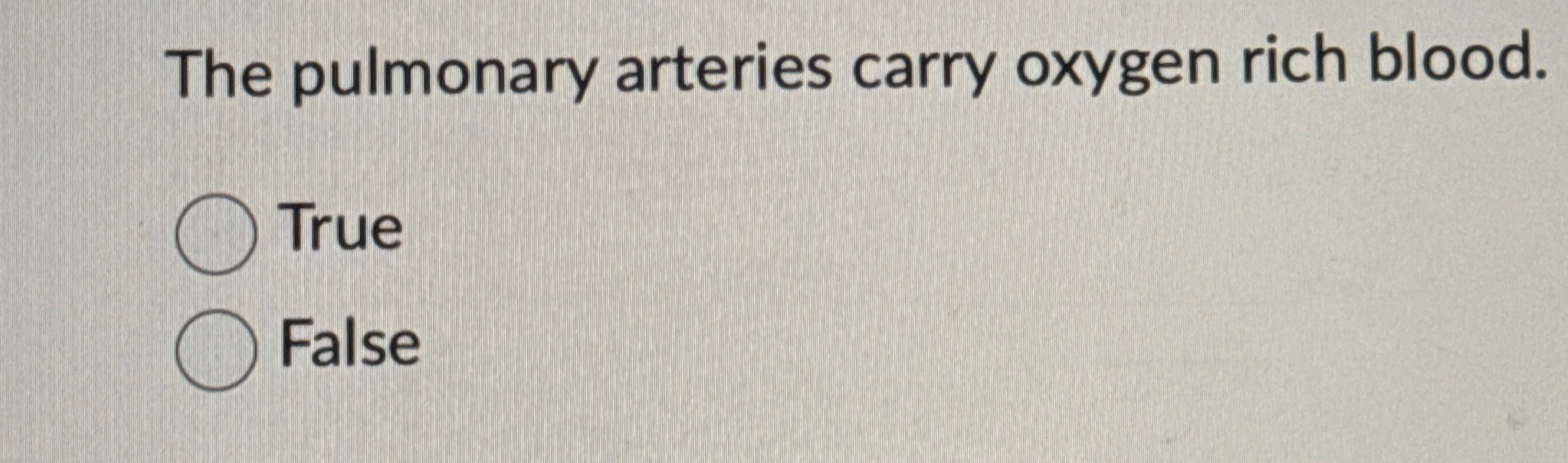 Solved The pulmonary arteries carry oxygen rich blood. | Chegg.com
