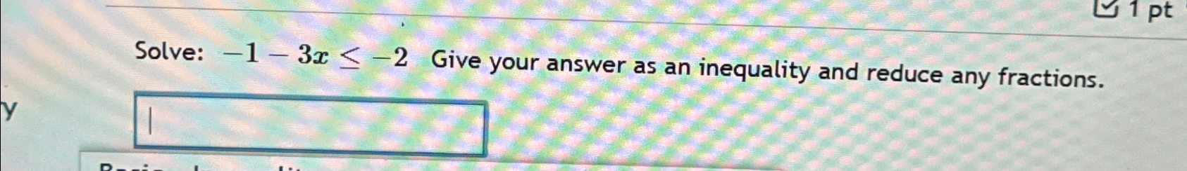 Solved Solve: -1-3x≤-2 ﻿Give your answer as an inequality | Chegg.com