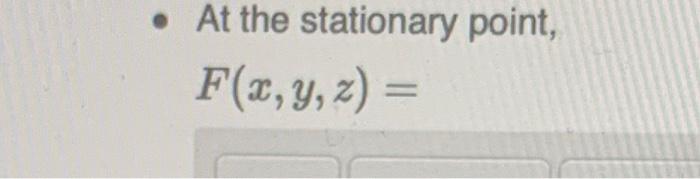 Solved Find the stationary point of F(x,y,z)=x2⋅y3⋅z3 on the | Chegg.com