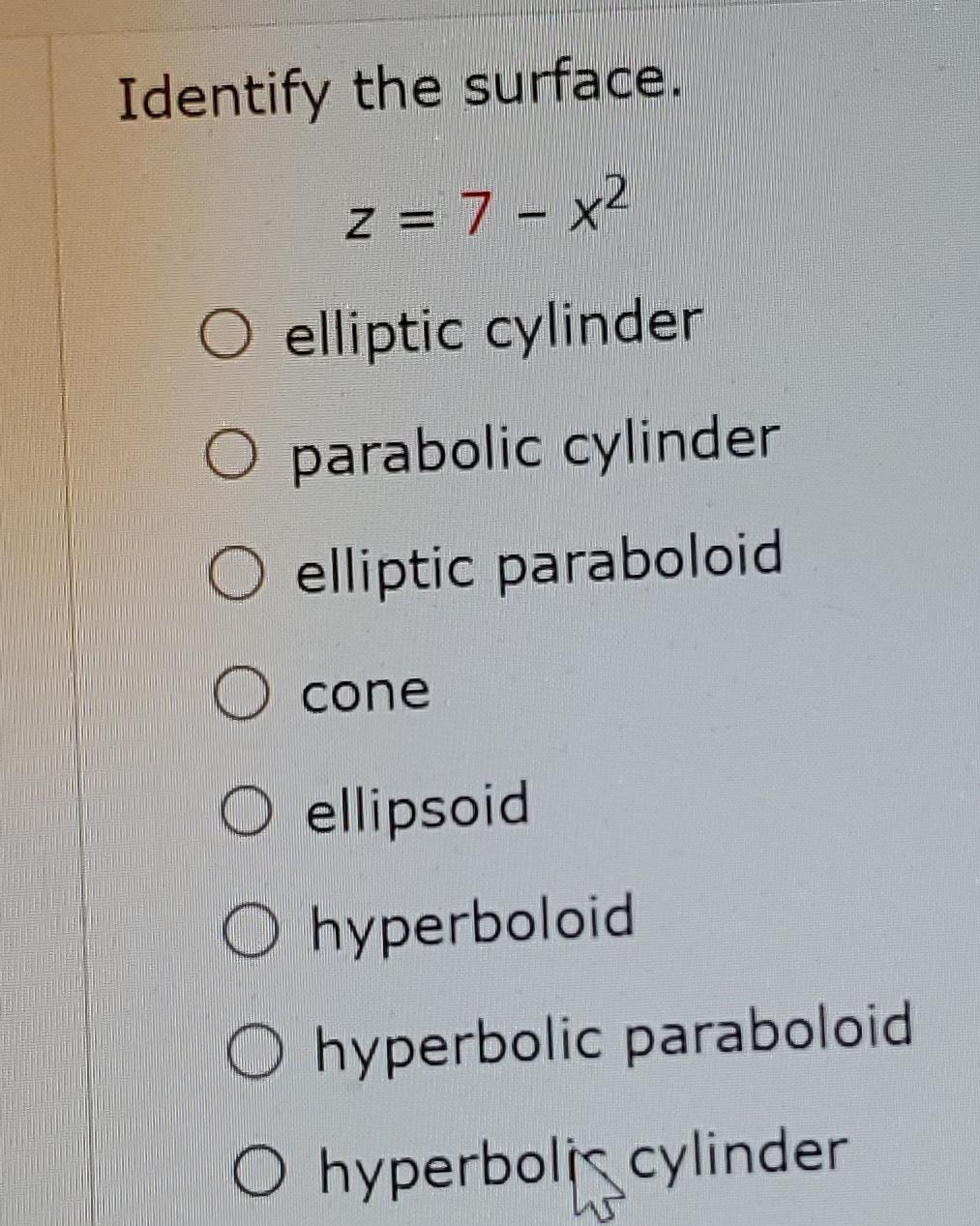 Solved Identify the surface.z=7-x2elliptic cylinderparabolic | Chegg.com