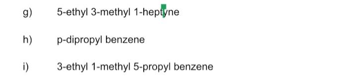 Solved g) 5-ethyl 3-methyl 1-heptyne h) p-dipropyl benzene | Chegg.com