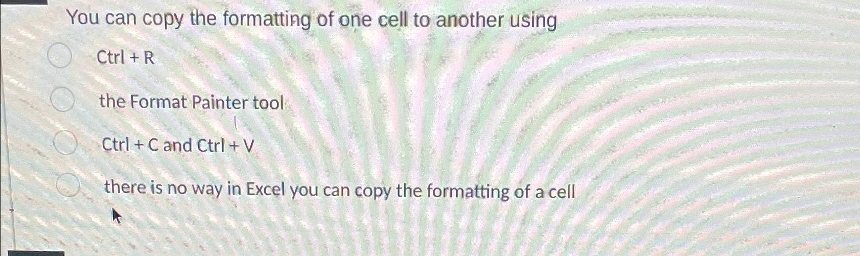 Solved You can copy the formatting of one cell to another | Chegg.com