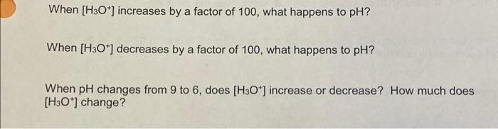 Solved When [H3O+]increases by a factor of 100 , what | Chegg.com