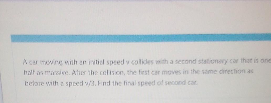 Solved A car moving with an initial speed v collides with a | Chegg.com