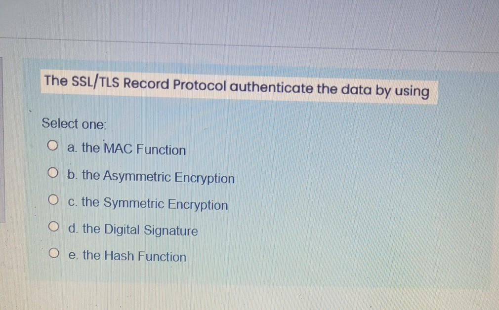 Solved The Ssl Tls Record Protocol Authenticate The Data By