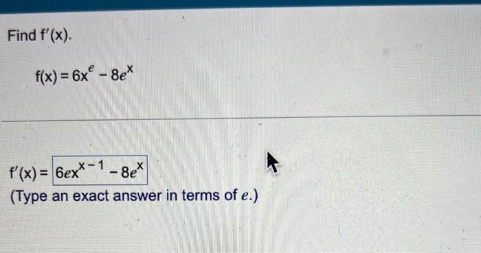 Solved Find f′(x) f(x)=6xe−8ex f′(x)= (Type an exact answer | Chegg.com
