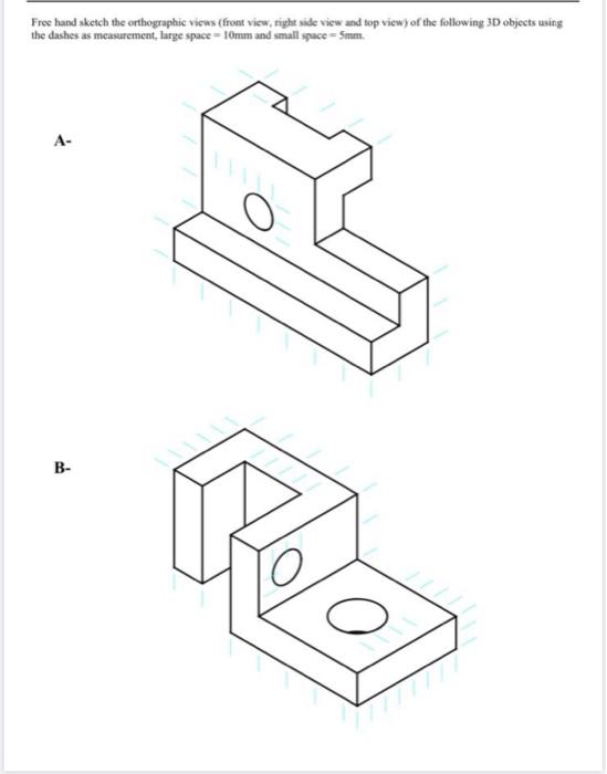 Solved Free hand sketch the orthographic views (front view, | Chegg.com