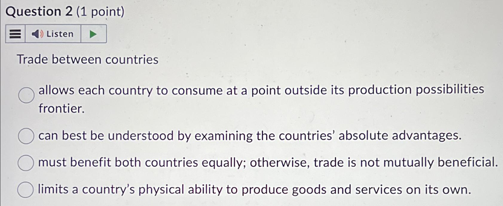 Solved Question 2 (1 ﻿point)Trade between countriesallows | Chegg.com
