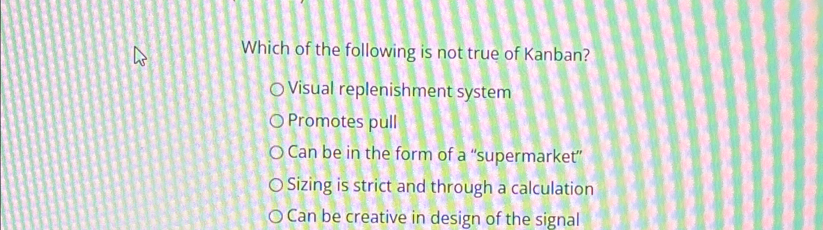 Solved Which of the following is not true of Kanban?Visual | Chegg.com