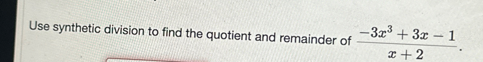 Solved Use synthetic division to find the quotient and | Chegg.com