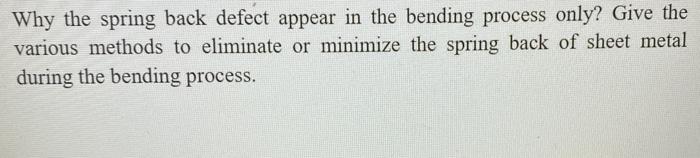Solved Why the spring back defect appear in the bending | Chegg.com