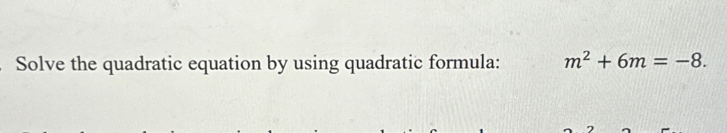 Solved Solve the quadratic equation by using quadratic | Chegg.com