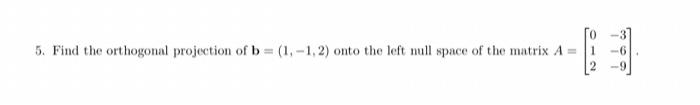 Solved 5. Find the orthogonal projection of b=(1,−1,2) onto | Chegg.com