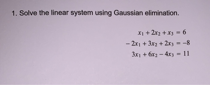 Solved 1. Solve the linear system using Gaussian | Chegg.com