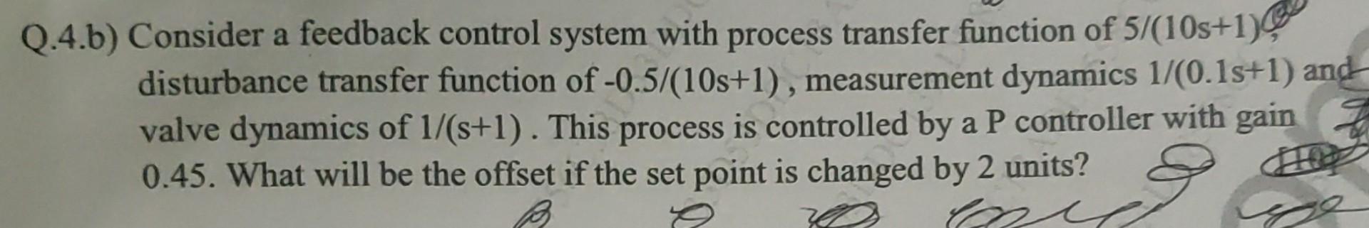 Solved .4.b) Consider a feedback control system with process | Chegg.com