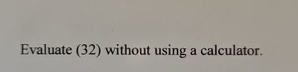 Solved Evaluate (32) ﻿without using a calculator. | Chegg.com