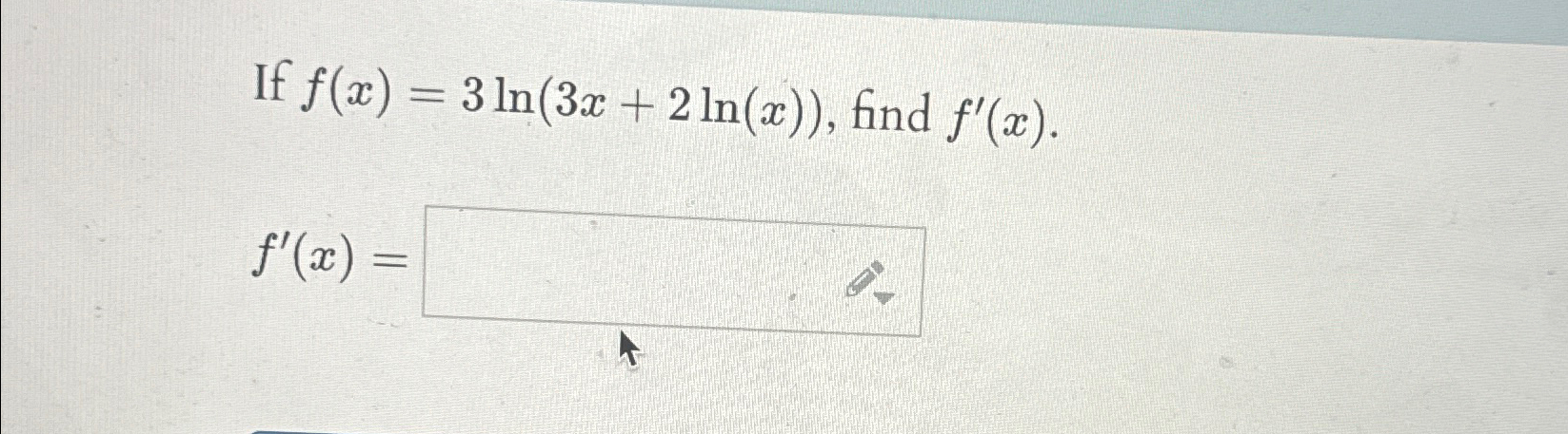 Solved If f(x)=3ln(3x+2ln(x)), ﻿find f'(x)f'(x)= | Chegg.com