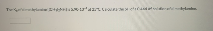 Solved The K of dimethylamine [(CH3)2NH] is 5.90-10-4 at | Chegg.com