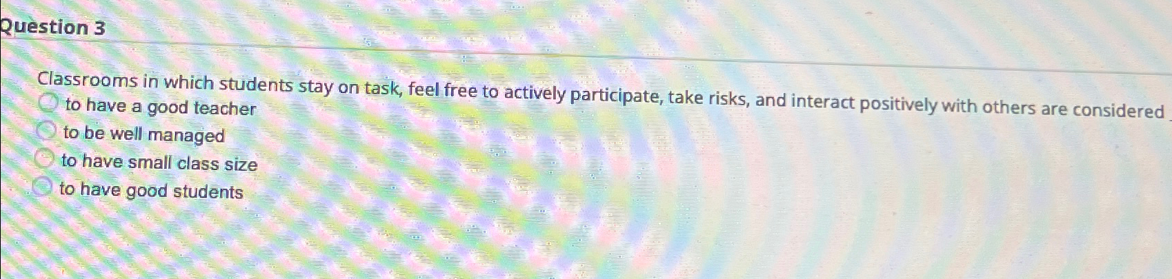 Solved Question 3Classrooms in which students stay on task, | Chegg.com
