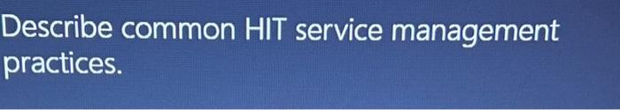 Solved Describe common HIT service management practices. | Chegg.com