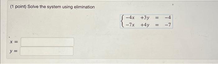 Solved (1 point) Solve the system using elimination | Chegg.com