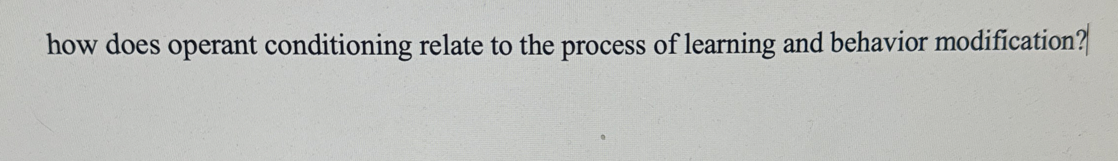 Solved how does operant conditioning relate to the process | Chegg.com