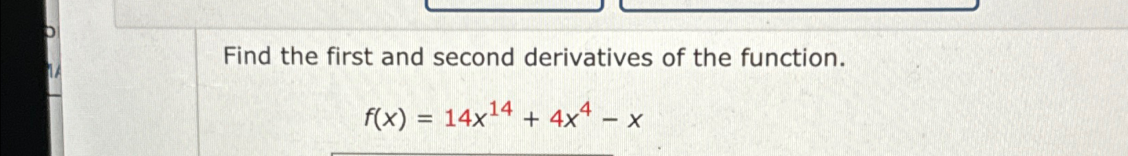 Solved Find the first and second derivatives of the | Chegg.com