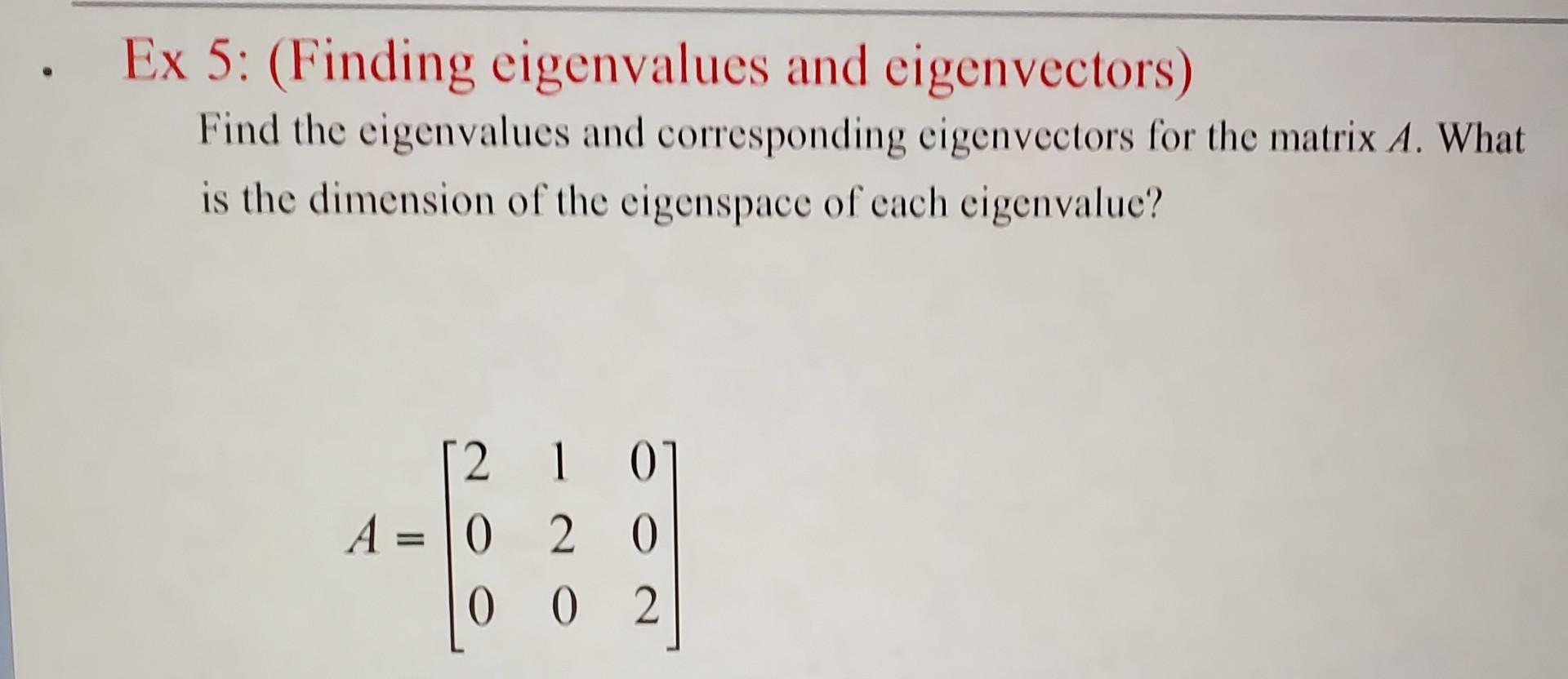 Solved Ex 5: (Finding eigenvalues and eigenvectors) Find the | Chegg.com Solved Ex 5: (Finding eigenvalues and eigenvectors) Find the | Chegg.com