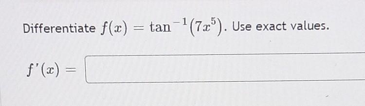 Solved Differentiate f(x) = tan-¹(725). Use exact values. | Chegg.com