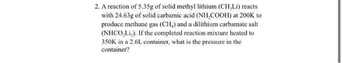 Solved 2. A reaction of 5.35g of solid methyl lithium (CH | Chegg.com