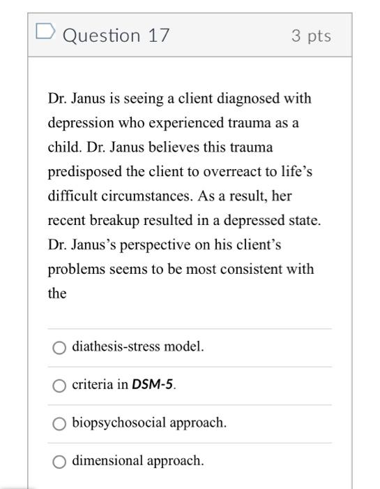 Solved Question 17 3 pts Dr. Janus is seeing a client | Chegg.com
