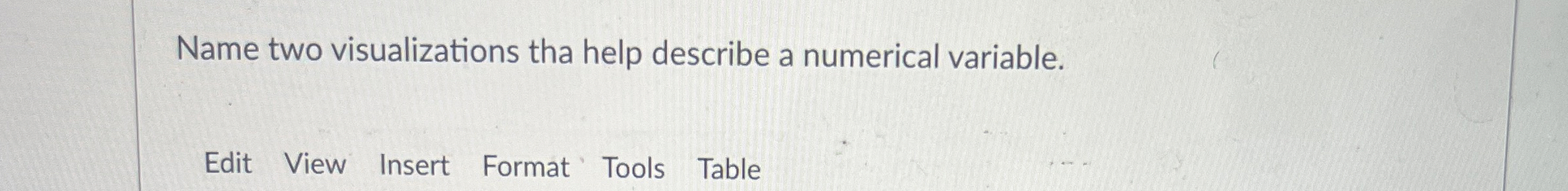 Solved Name two visualizations tha help describe a numerical | Chegg.com