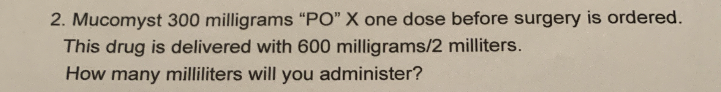 Solved Mucomyst 300 ﻿milligrams "PO" x ﻿one dose before | Chegg.com