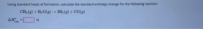 Solved CH4(g)+H2O(g)→3H2(g)+CO(g)ΔHrxn∘kJ | Chegg.com