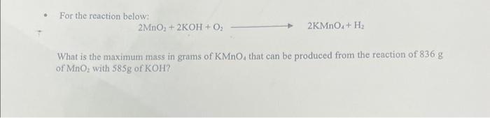Solved - For the reaction below: 2MnO2+2KOH+O2 2KMnO4+H2 | Chegg.com