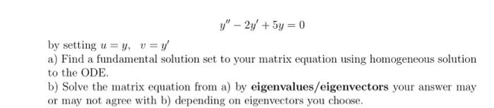 Solved y′′−2y′+5y=0 by setting u=y,v=y′ a) Find a | Chegg.com